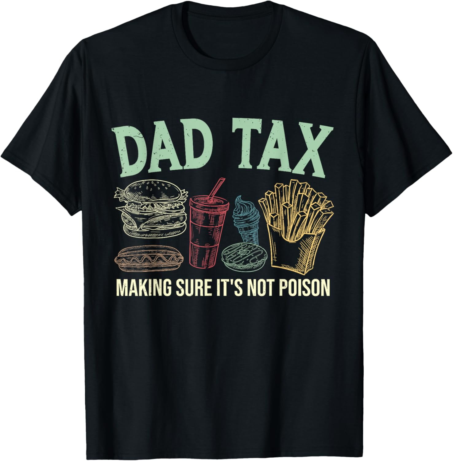 Dad Tax Making Sure It's Not Poison Funny Fathers Day Men T-Shirt ...