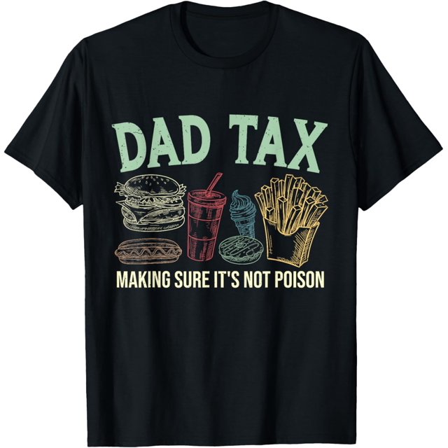 Dad Tax Making Sure It's Not Poison Funny Fathers Day Men T-Shirt ...
