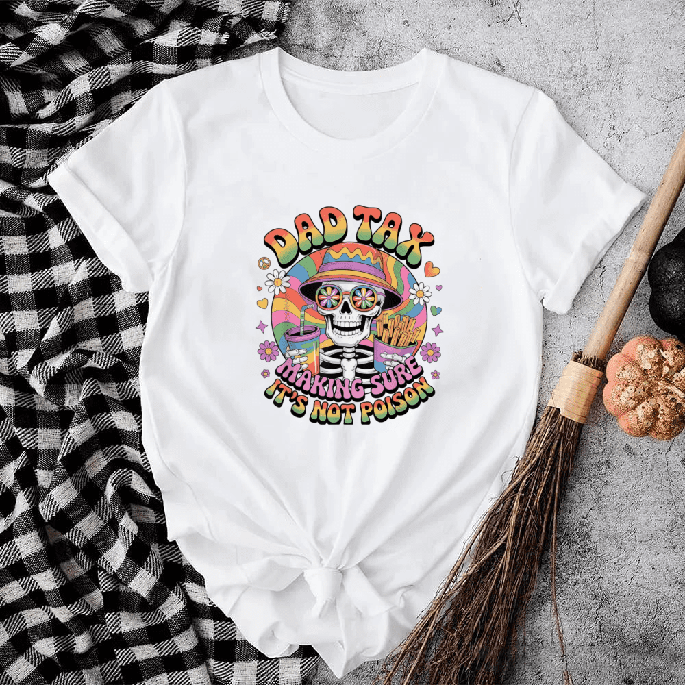 Dad Tax Making Sure It’s Not Poison Funny Hippie Skeleton Father's Day ...