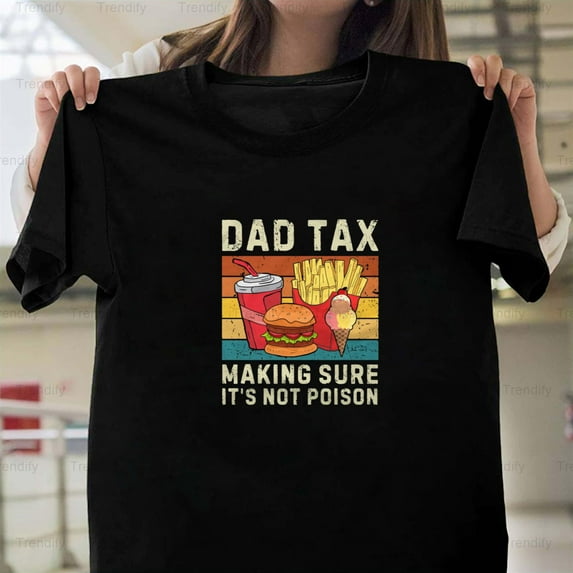 Dad Tax Making Sure It's Not Poison Funny Sarcastic Unisex T-Shirt, up ...