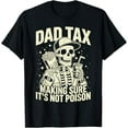 Dad Tax Making Sure It's Not Poison Funny Skull Father's Day T-Shirt ...
