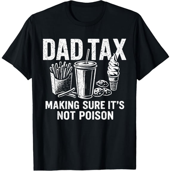 Dad Tax Making Sure It's Not Poison Mens T-Shirt - Walmart.com