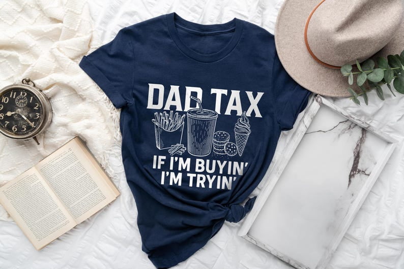 Dad Tax Shirt, Funny Dad Tax Shirt, Funny Dad Shirt for Fathers Day ...