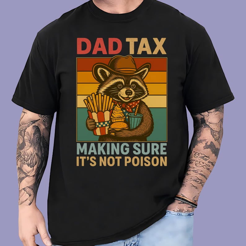Dad Tax Shirt, Funny Dad Tee, "Making Sure It's Not Poison" T-Shirt ...