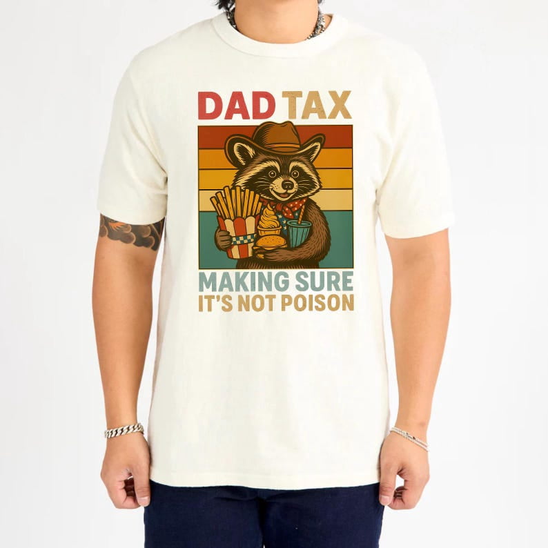 Dad Tax Shirt, Funny Dad Tee, "Making Sure It's Not Poison" T-Shirt ...