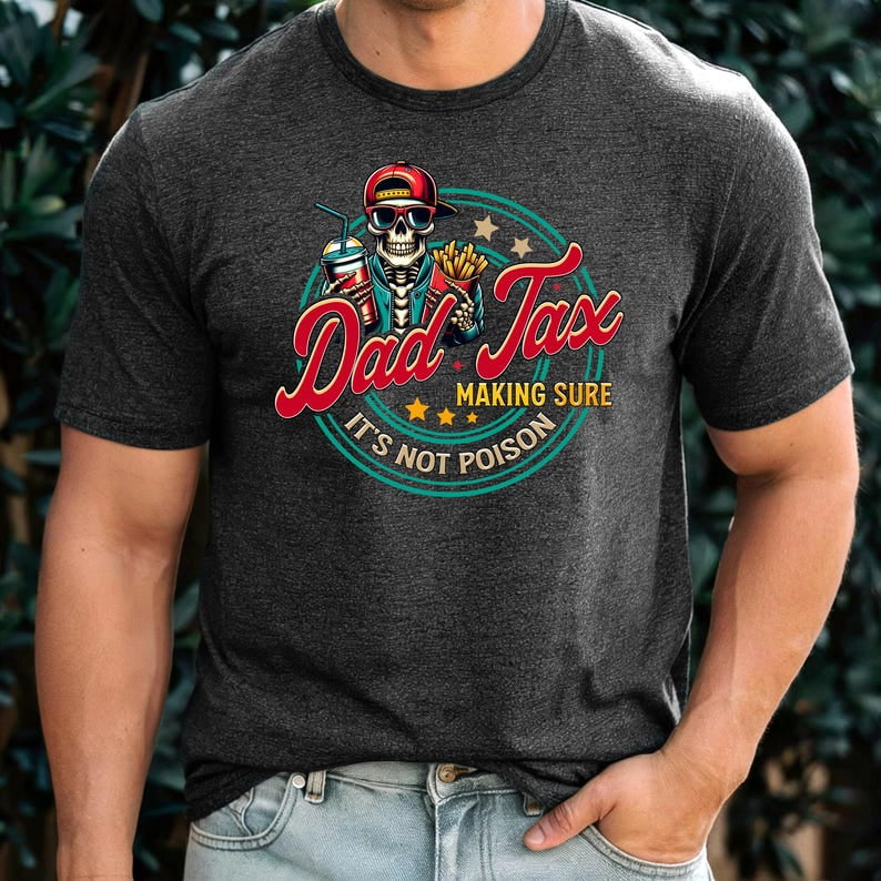 Dad Tax Shirt for Dad, Making Sure It's Not Poison Gift for Him, Funny ...