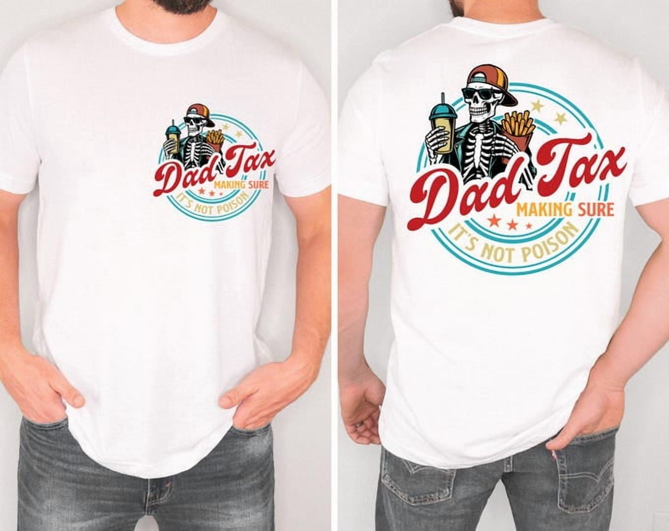Dad Tax Shirt for Dad, Making Sure It's Not Poison Him, Dad Tax Tee ...
