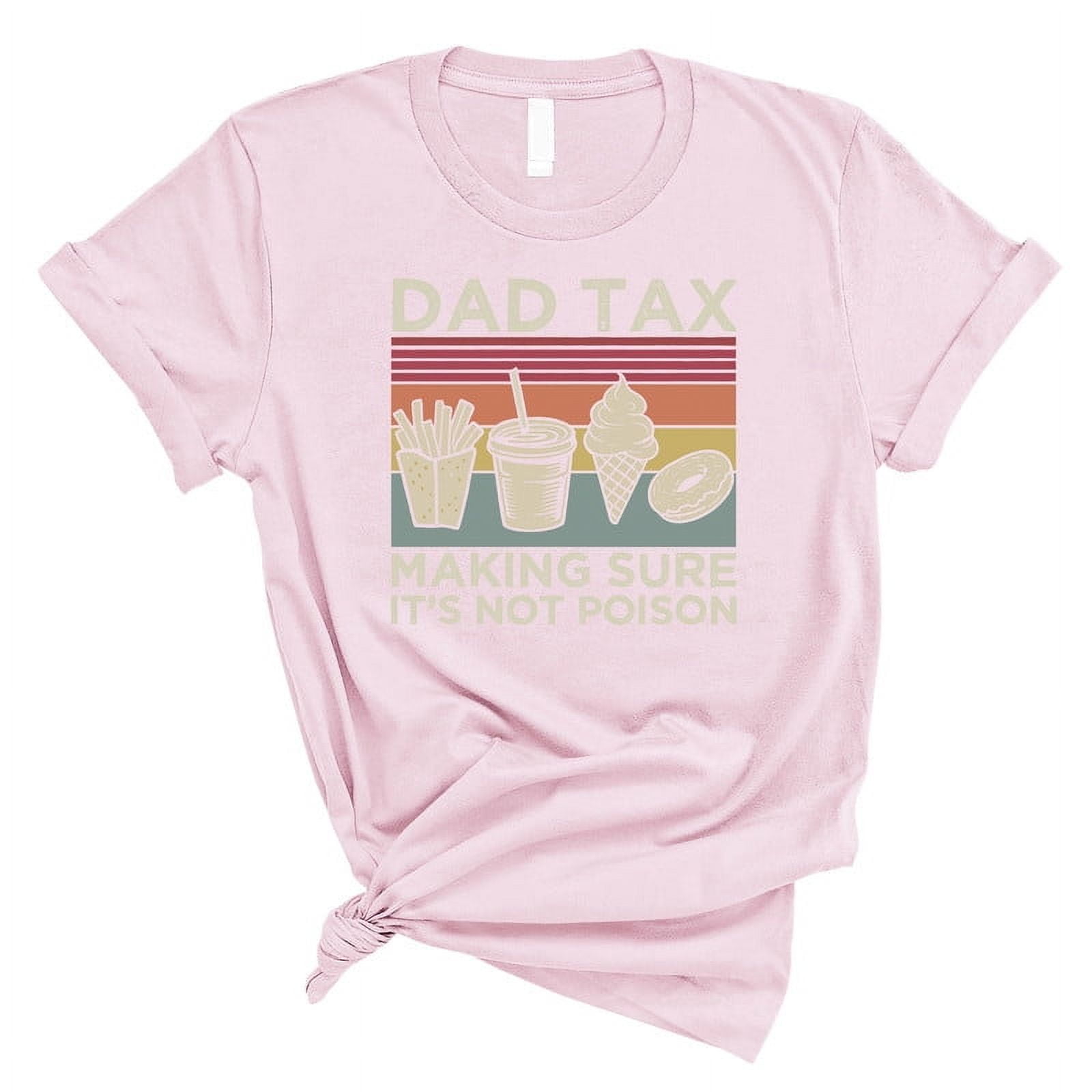 Dad Tax T-Shirt – Funny “Making Sure It’s Not Poison” Shirt – Father’s ...