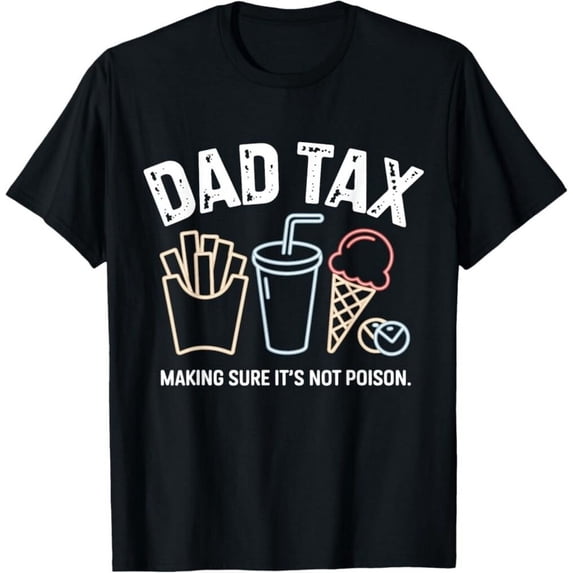 Dad Tax T-Shirt Men’s T-Shirt Fun Father Joke Graphic Shirt Great Gift ...