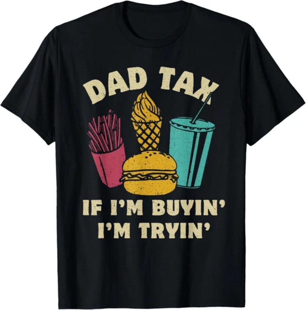 Dad Tax T-Shirt Men’s T-Shirt Funny Dad Graphic Tee Birthday Or Father ...