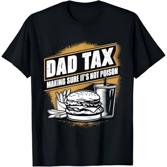 Dad Tax T-Shirt Men’s T-Shirt Funny Dad Graphic Tee Birthday Or Father ...