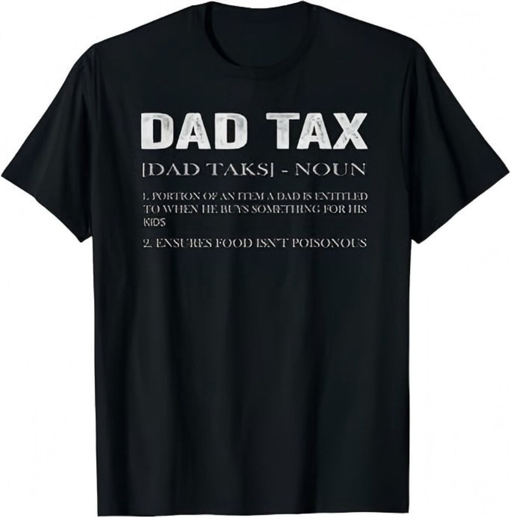 Dad Tax T-Shirt Men’s T-Shirt Humorous Dad Saying Graphic Tee For ...