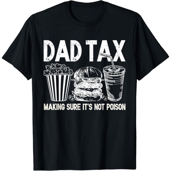 Dad Tax T-Shirt Men’s T-Shirt Novelty Funny Dad Graphic Shirt For Home ...
