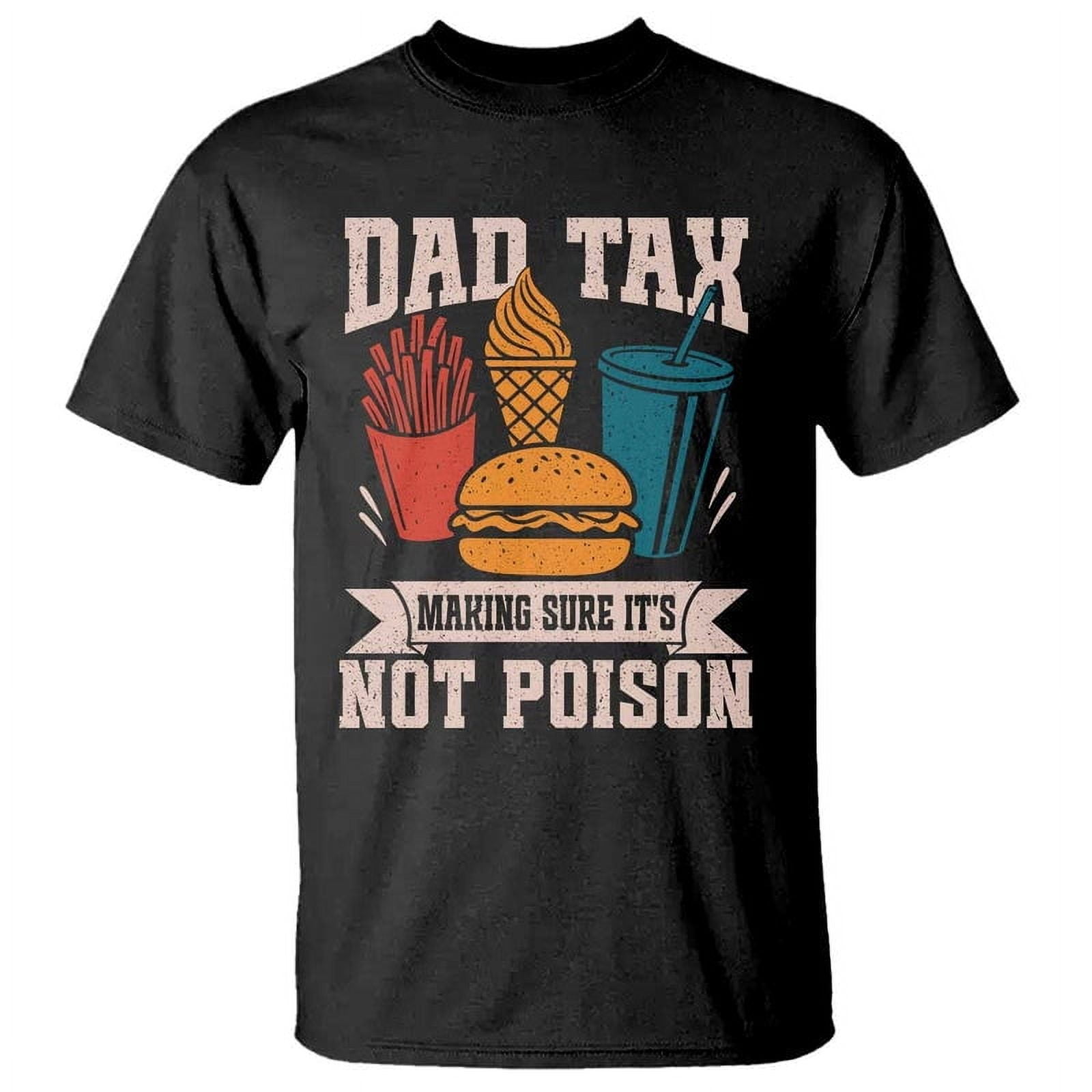 Dad Tax making sure It's not poison Tshirt, Making Sure It's Not Poison ...