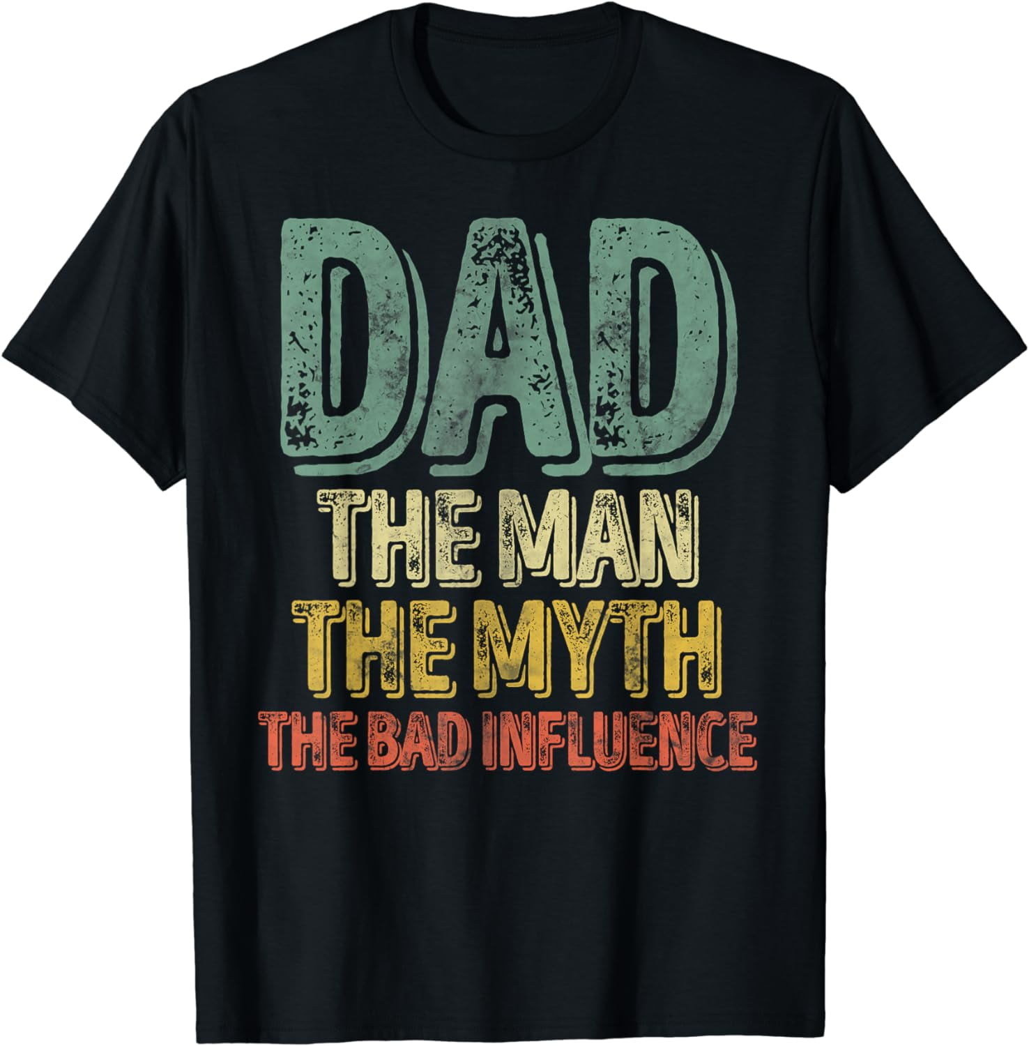 Dad The Man The Myth The Bad Influence Shirt Father's Day T-Shirt ...
