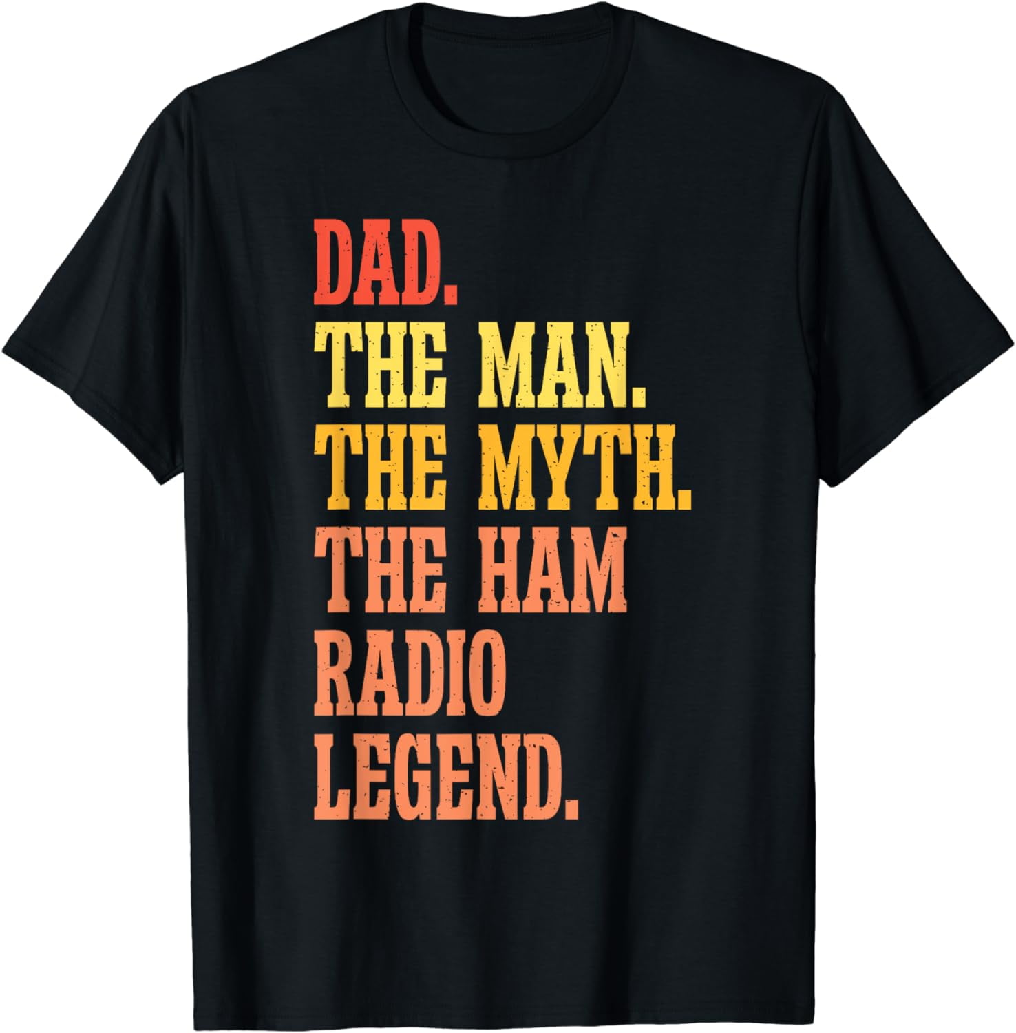 Dad The Man The Myth The Ham Radio Legend Ham Radio Dad T-Shirt ...