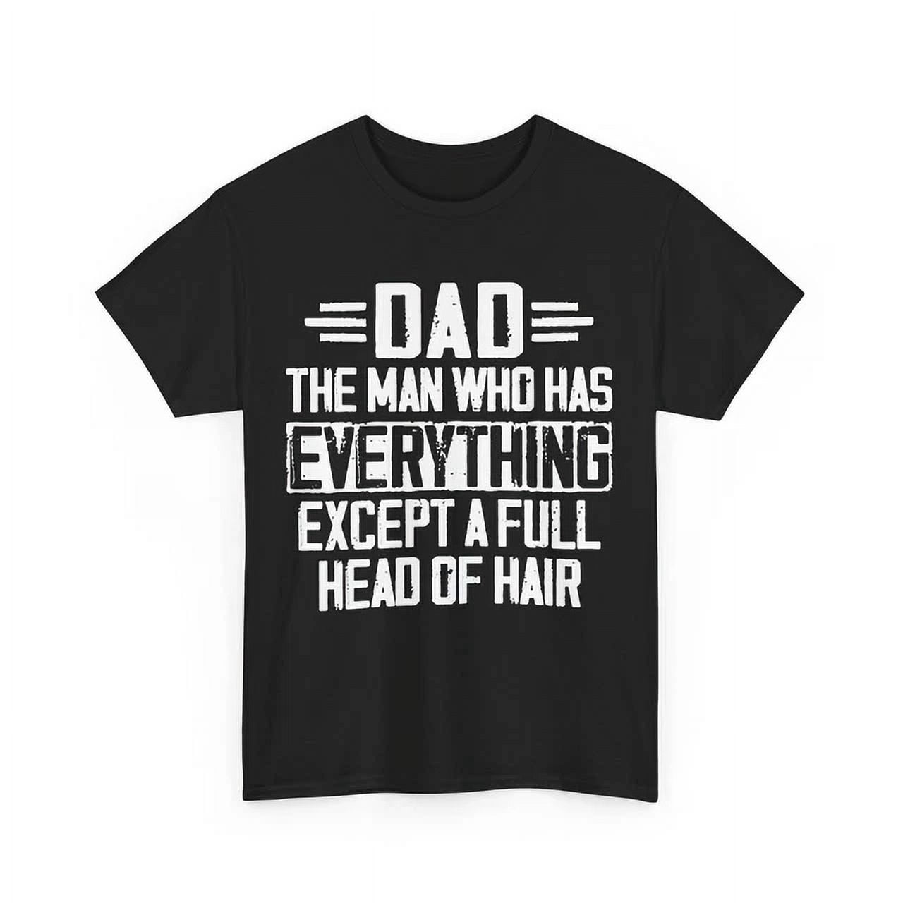 Dad The Man Who Has Everything Except A Full Head Of Hair Funny Dad ...