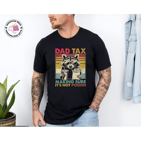 Dad Tshirt, Dad Tax Making Sure It’s Not Poison Shirt, Shirt For Dad ...