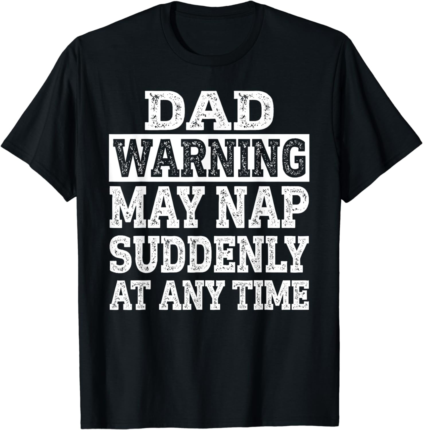 Dad Warning May Nap Suddenly At Any Time | Father Tee T-Shirt - Walmart.com