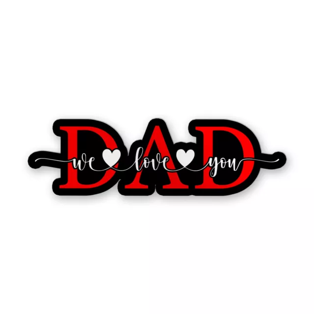 Dad We Love You Sticker, Phone Decal Water Bottle Stickers Car Decals ...