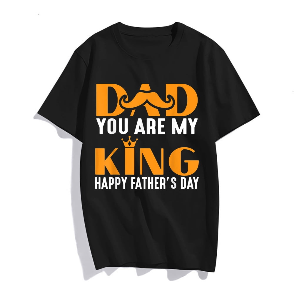 Dad You Are My King Happy Father Day T-Shirt - Walmart.com