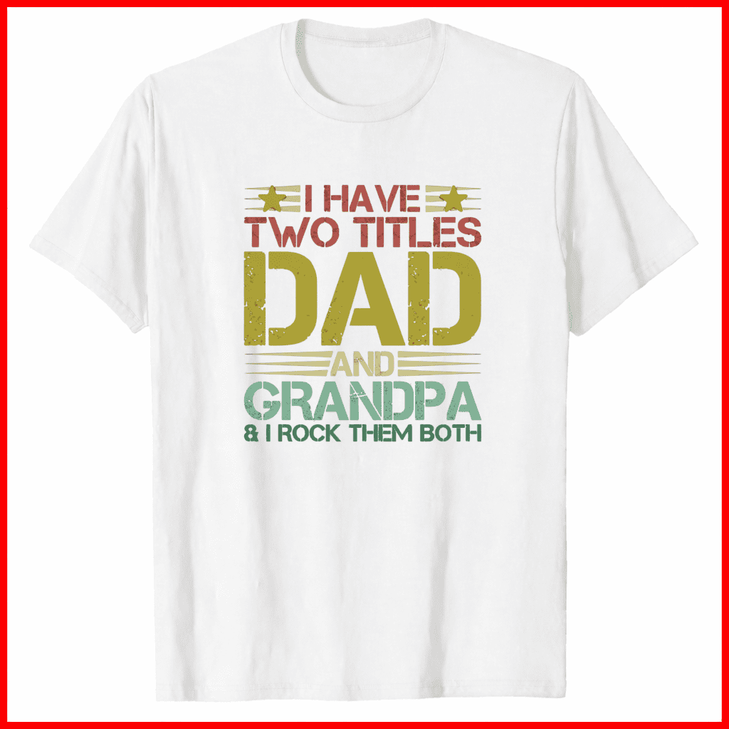 Dad and Grandpa Titles Graphic Tee Funny Father Day Soft Cotton Shirt ...