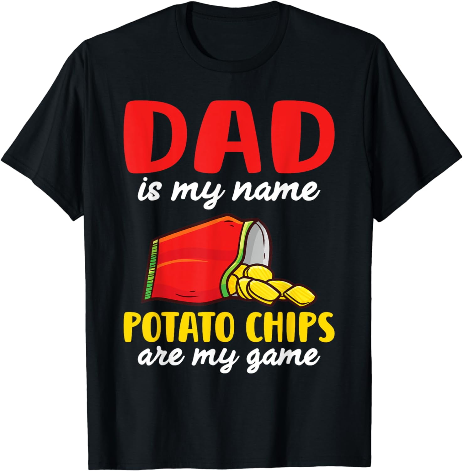 Dad is my Name Potato Chips are my Game Potato Chips Dad T-Shirt ...