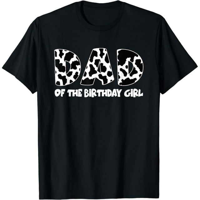 Dad of the Birthday Girl Cow Print Cow Pattern T-Shirt - Walmart.com