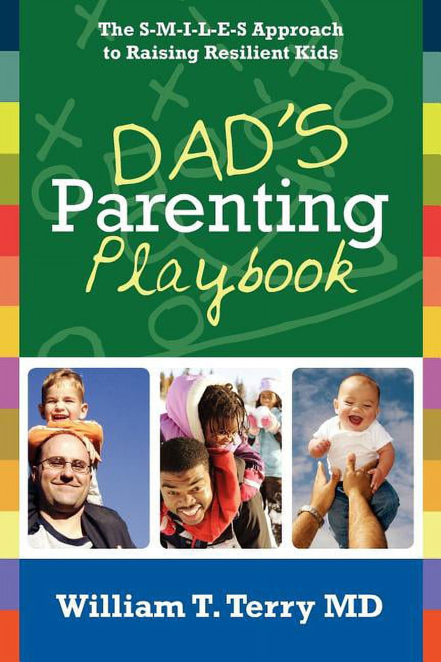 Dad's Parenting Playbook: The S-M-I-L-E-S Approach to Raising Resilient ...
