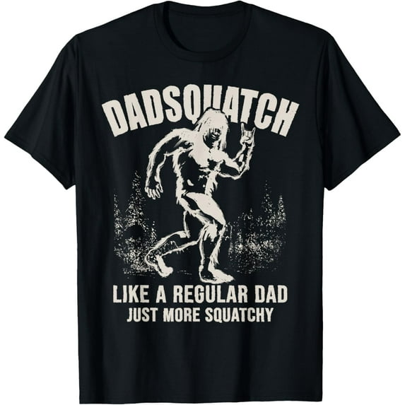 DadSquatch Tshirt Funny Bigfoot Design with Like a Regular Dad Just ...