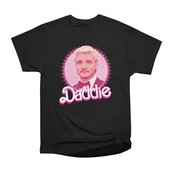 Daddie Pedro Pascal T-Shirt Tee Gift For Him Merch For Her Apparel For ...