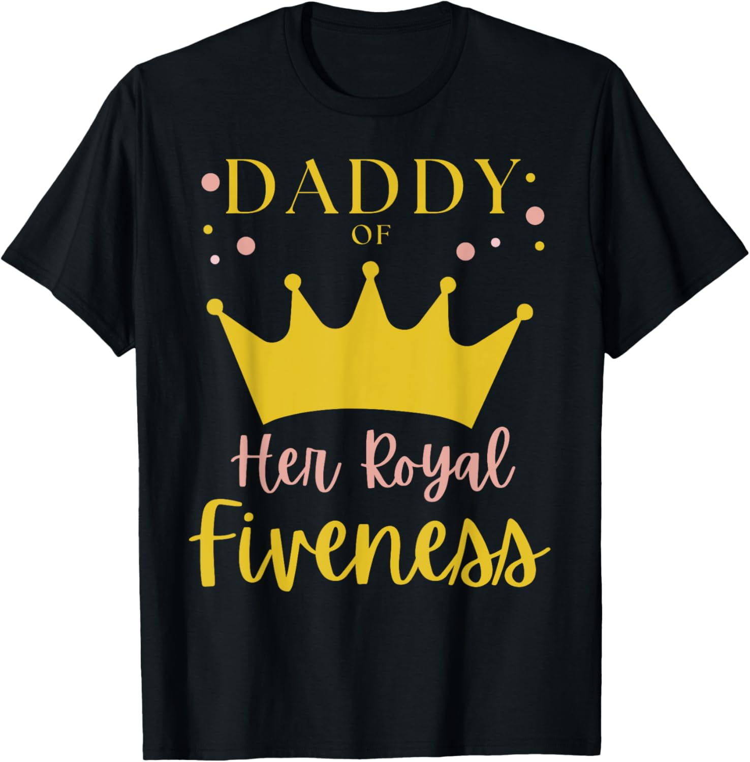 Daddy Dad 5th Birthday Her Royal Fiveness Princess Matching T-Shirt ...