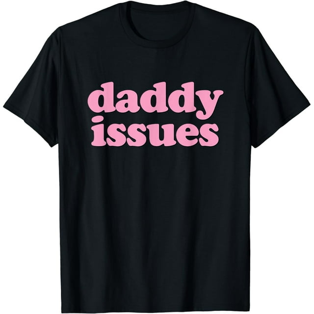 Daddy Issues Womens And Mens Funny Shirt T Shirt