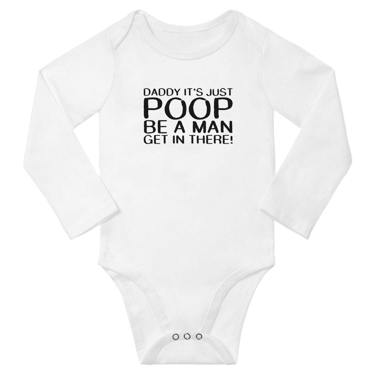 Daddy, It's Just Poop, Be A Man Get In Here Funny Baby Long Sleeve ...