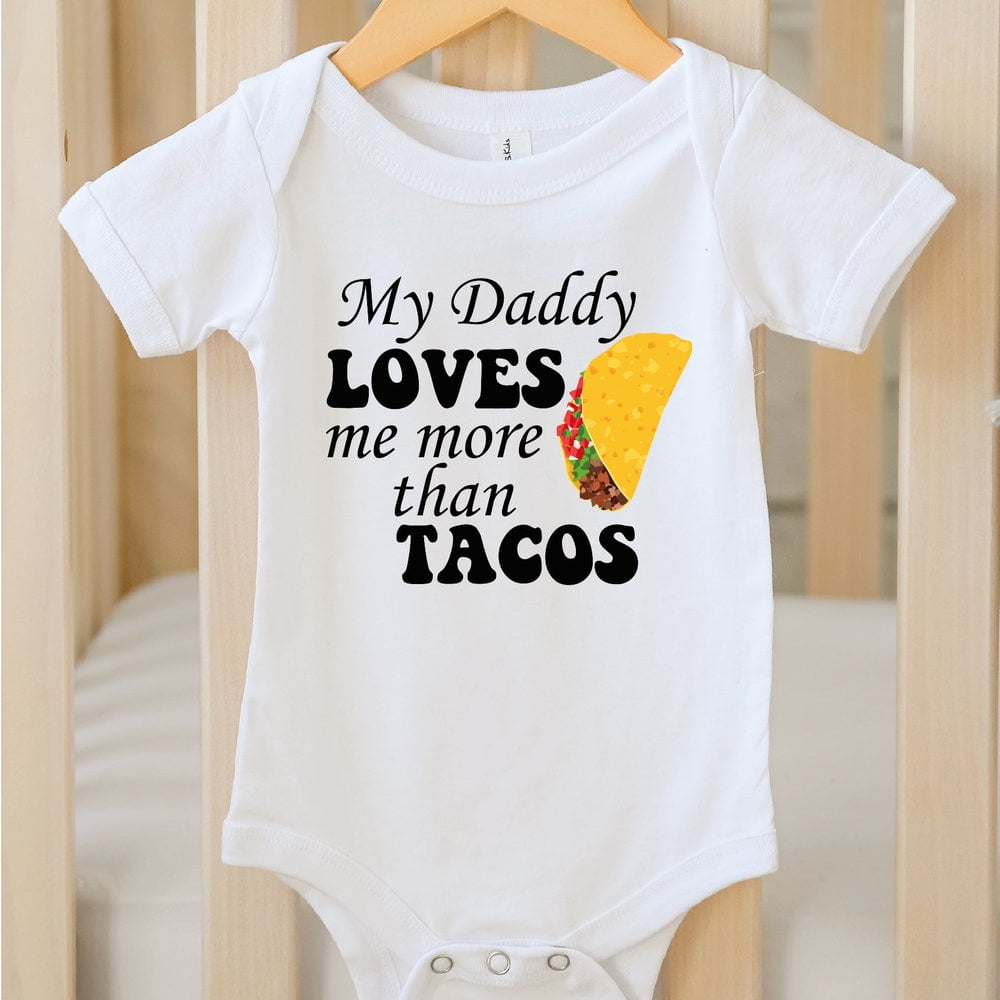 My Daddy Loves Me More Than Tacos Bodysuit, My Daddy Loves Me More Than ...