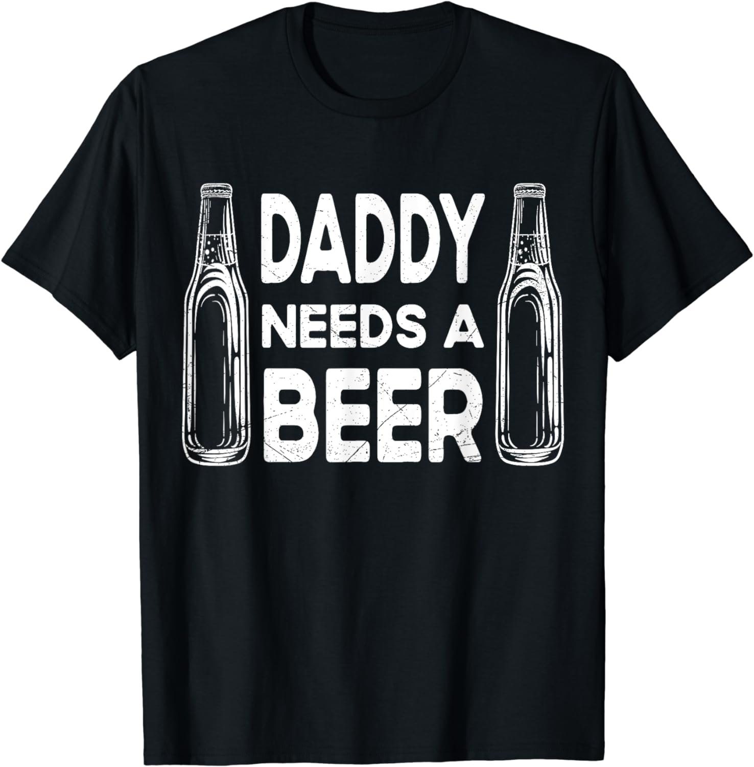 Daddy Needs a Beer Drink, Fathers Day Funny Beers Father's T-Shirt ...