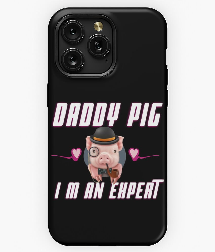 Daddy Pig I'm An Expert Quote M307 Phone Case for iPhone 17 16 15 14 13 ...