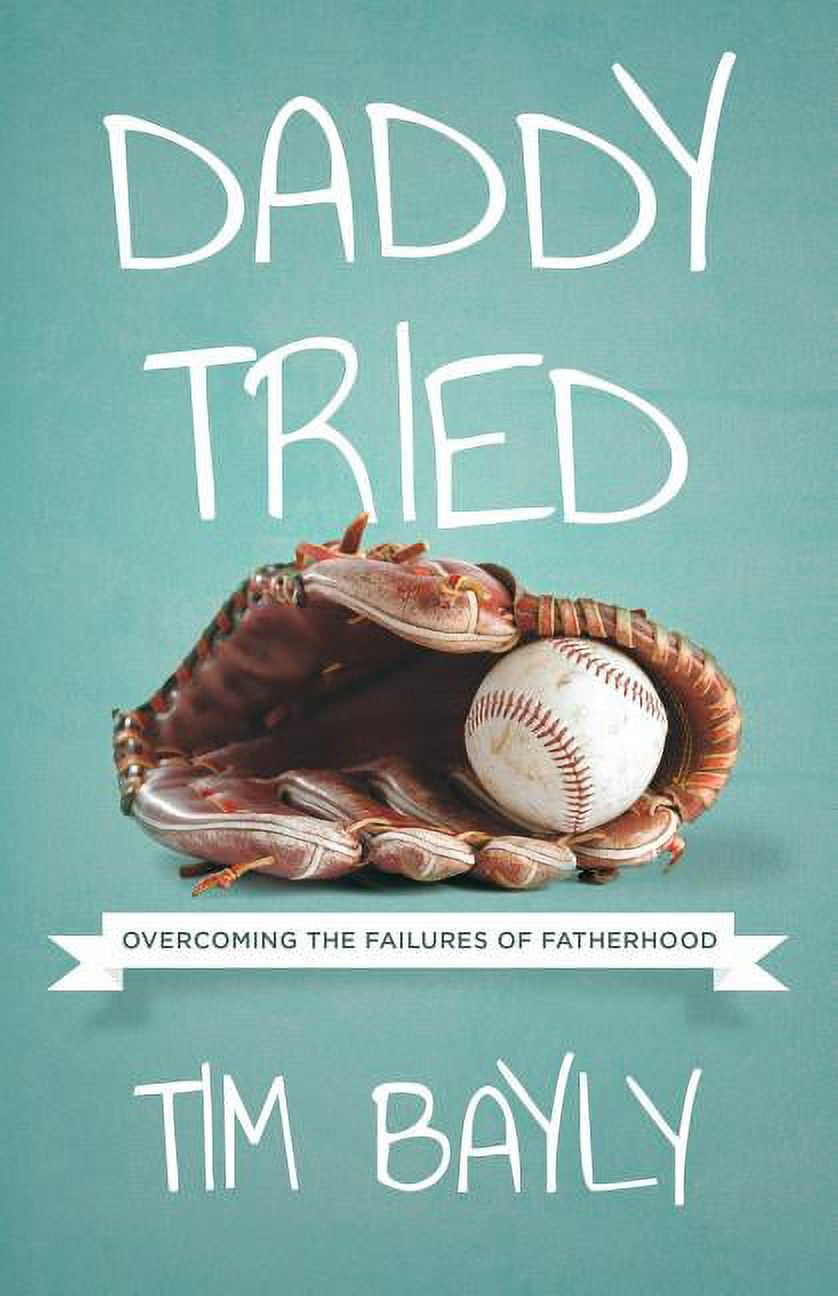 Daddy Tried: Overcoming the Failures of Fatherhood (Paperback ... Daddy Tried: Overcoming the Failures of Fatherhood (Paperback ...