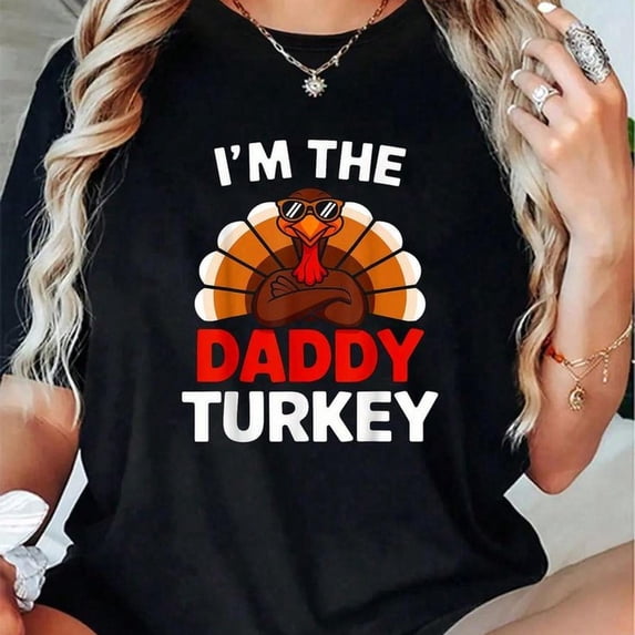 I'm The Daddy Turkey Funny Thanksgiving Design T-Shirt - 100% Cotton ...