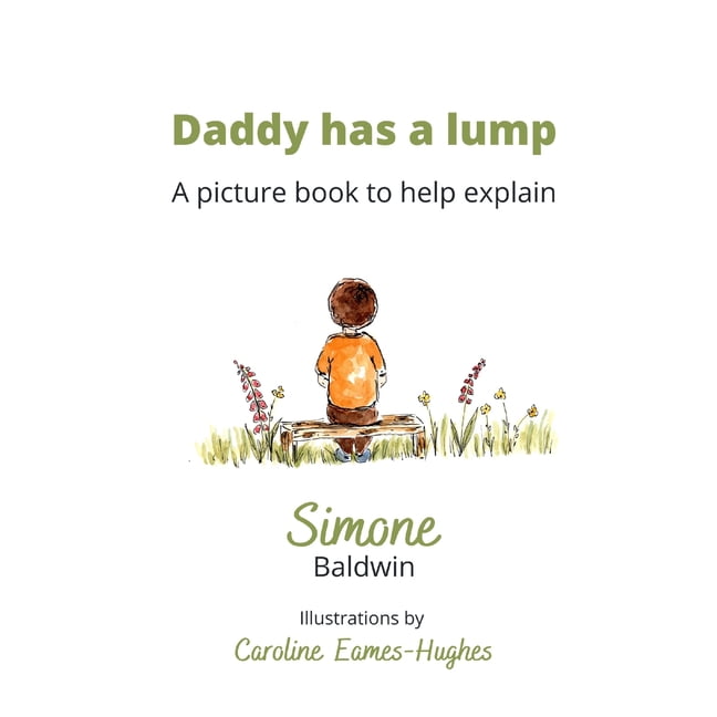 Daddy has a Lump: A picture book to help explain, (Paperback) - Walmart.com