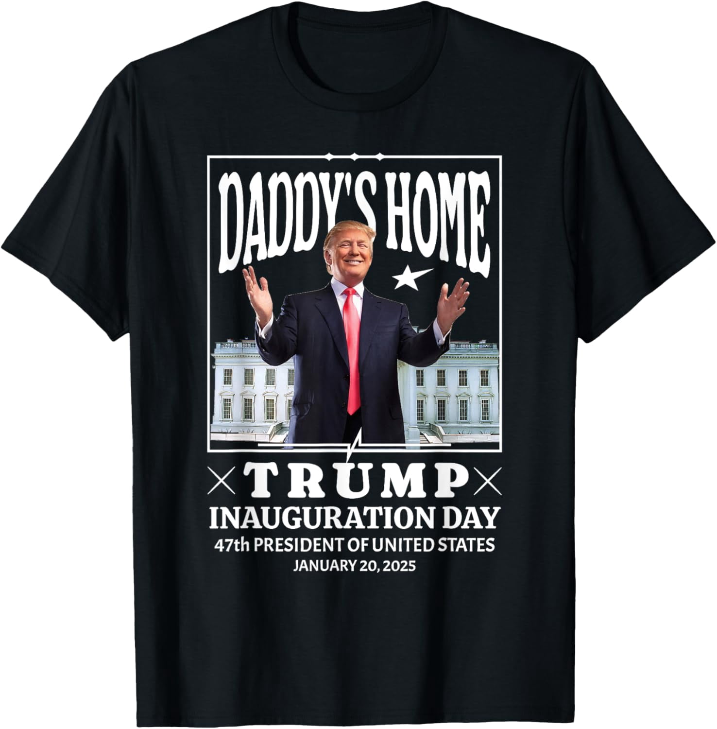 Daddy's Home - Trump Inauguration Day 2025 Memorabilia Y2K T-Shirt ...