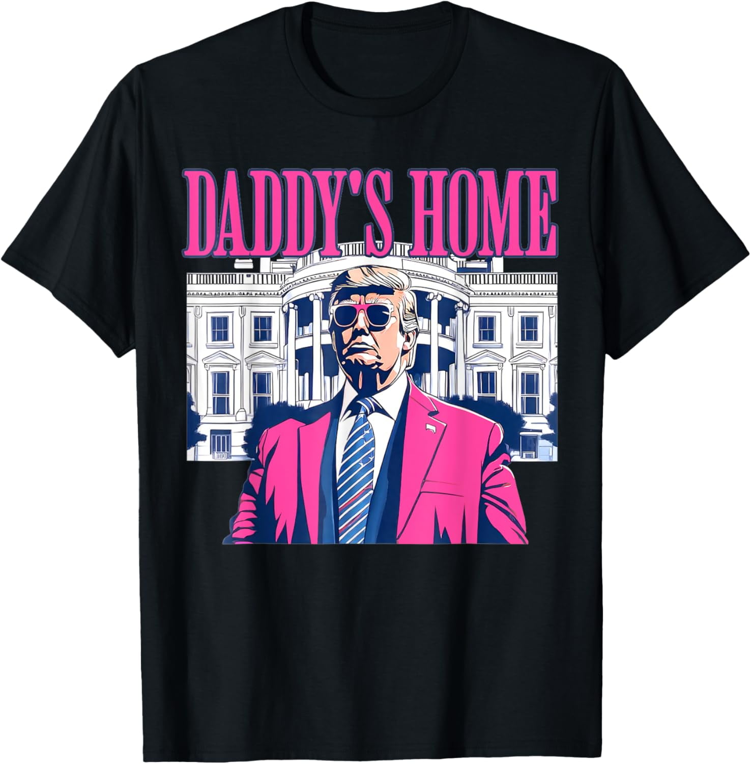 Daddy's Home White House Pink Trump 2024 MAGA Election 2024 T-Shirt ...