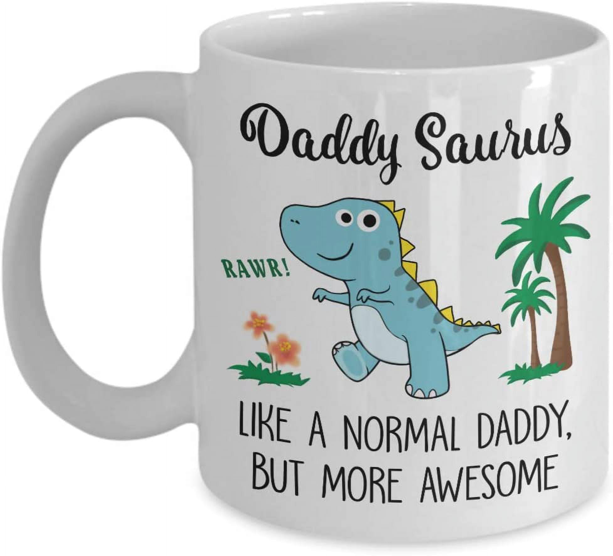 Daddysaurus Daddy Dinosaur Mug Like A Normal Daddy, But More Awesome ...