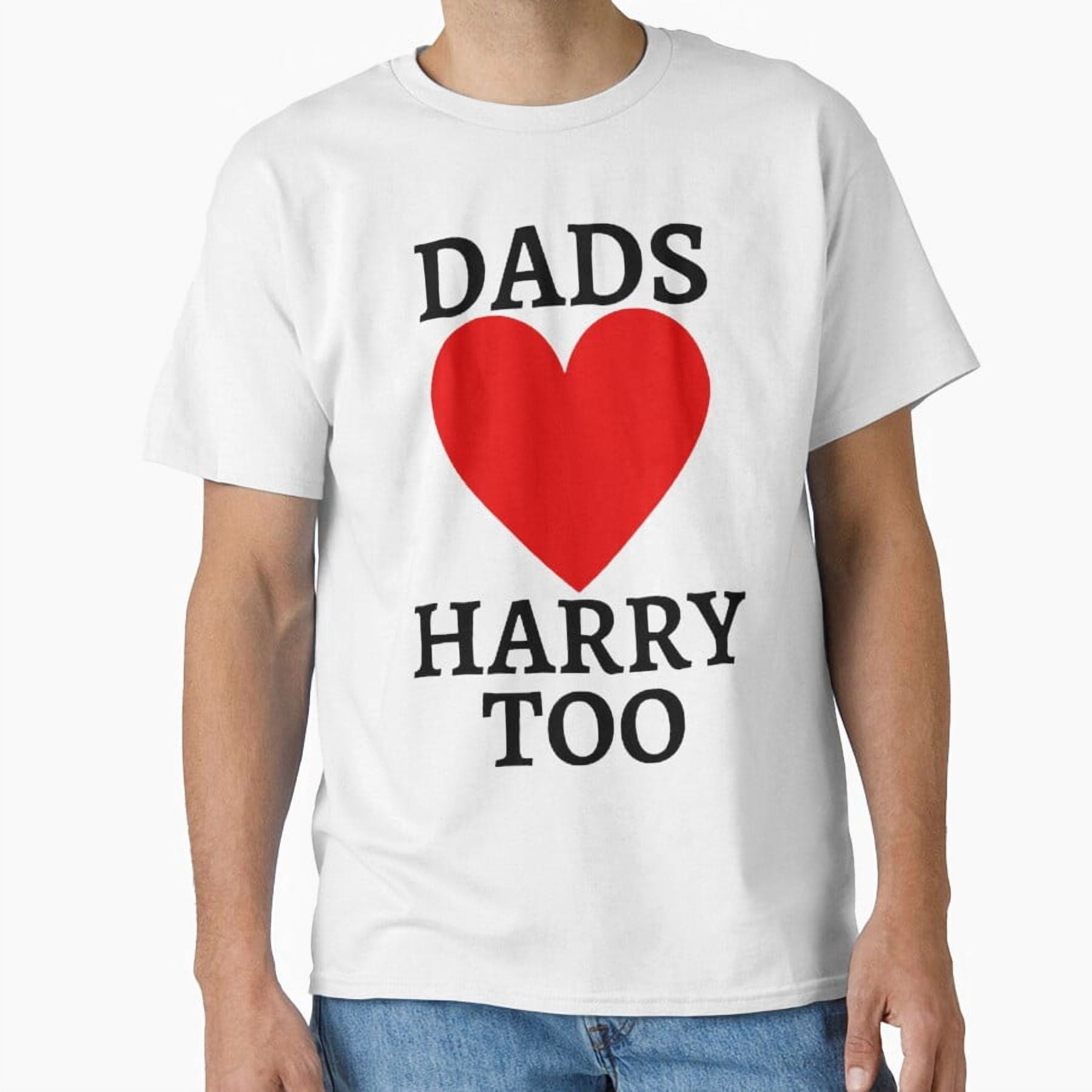 Dads Love Harry Too Pop Singer Concert Fan Apparel T-Shirt - Walmart.com