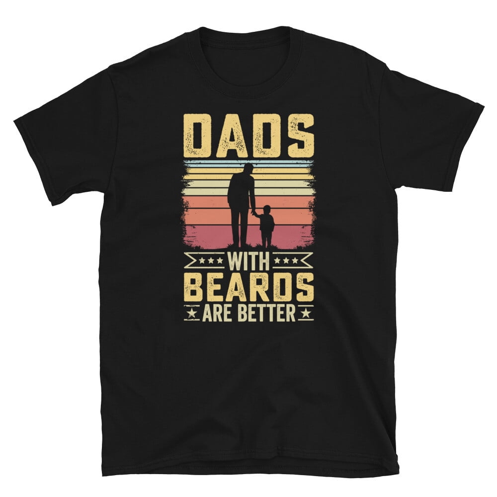Dads With Beards Are Better Father's Day Facial Hair Short-Sleeve ...