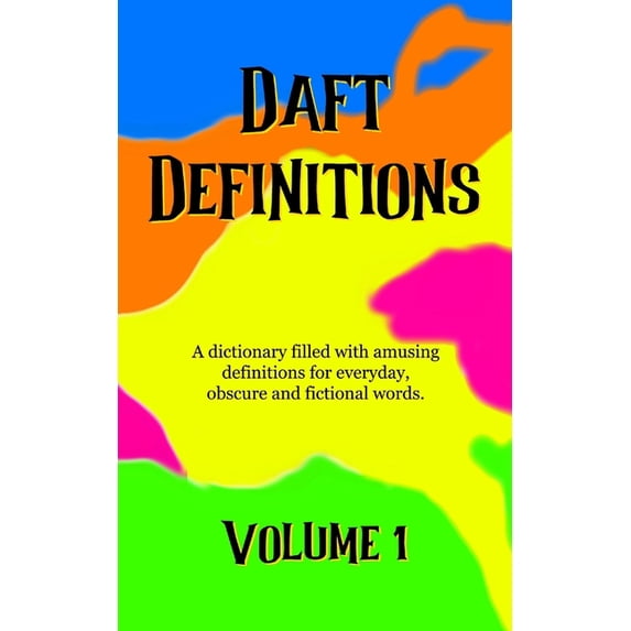 Daft Definitions Daft Definitions Volume 1: A dictionary filled with ...