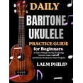 Daily Baritone Ukulele Exercises for Beginners: 90 Days of Simple ...