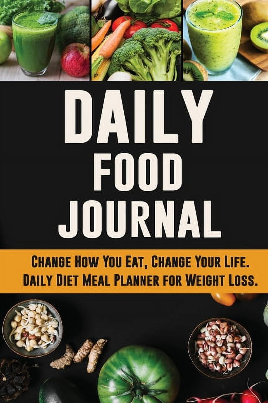 Daily Food Journal: Change How You Eat, Change Your Life Daily Diet ...