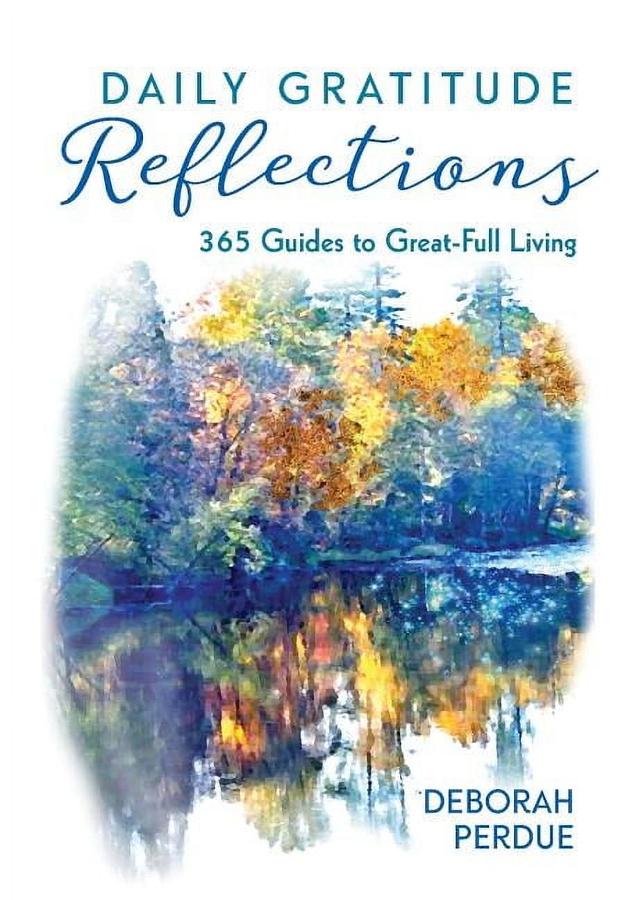 Daily Gratitude Reflections: 365 Guides to Great-Full Living ...