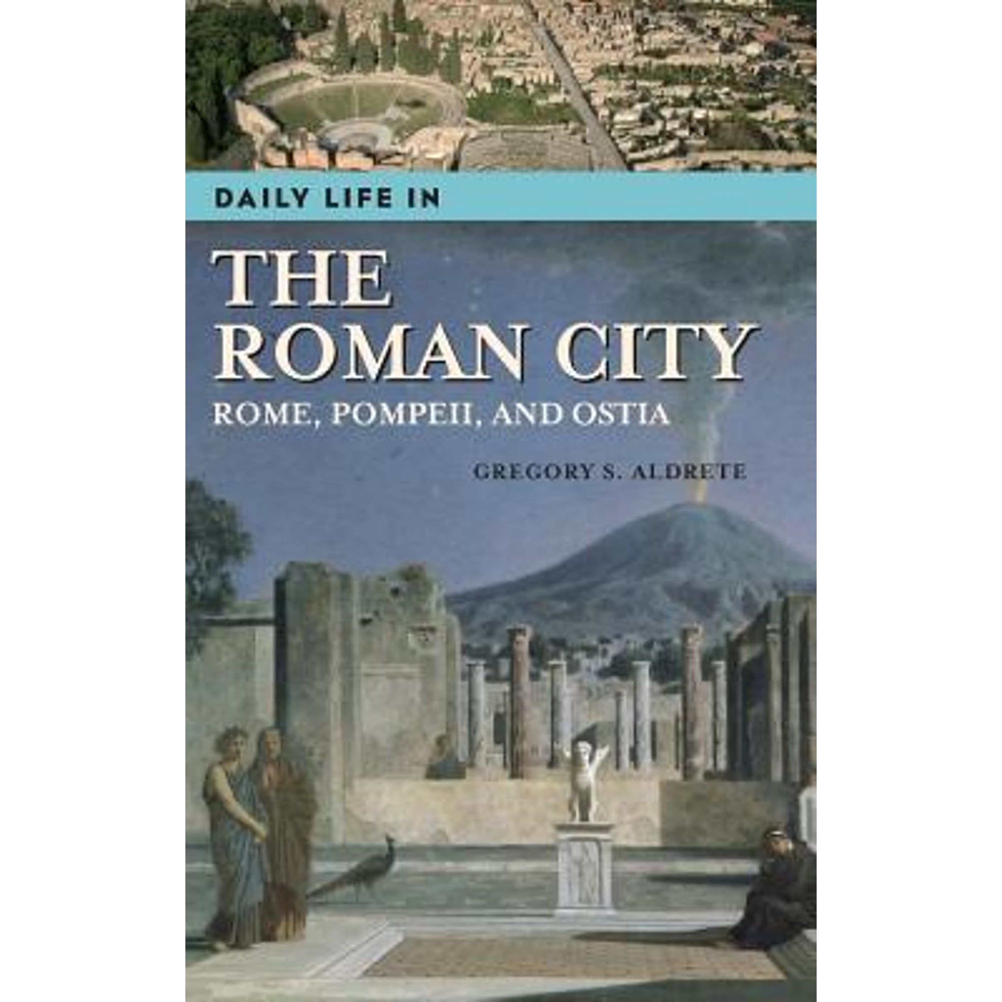 Pre-Owned Daily Life in the Roman City: Rome, Pompeii, and Ostia (The ...